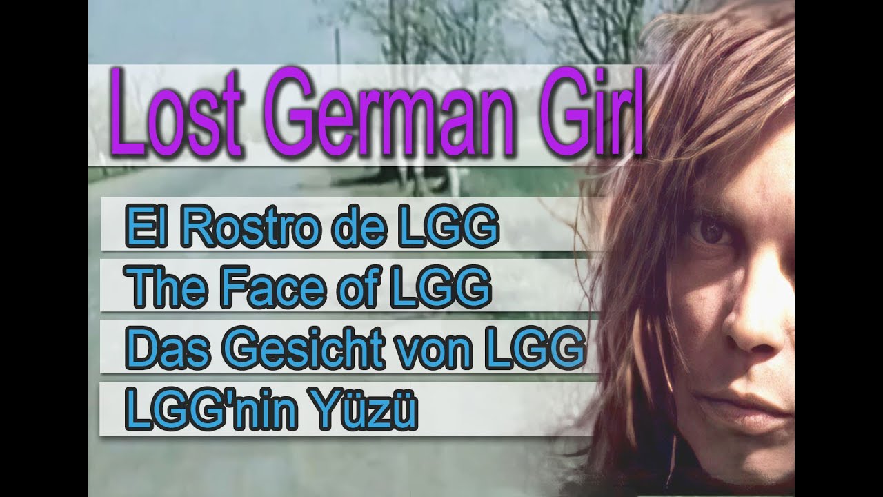 Lost German Girl El rostro de LGG /The face of LGG /Das Gesicht von LGG ...