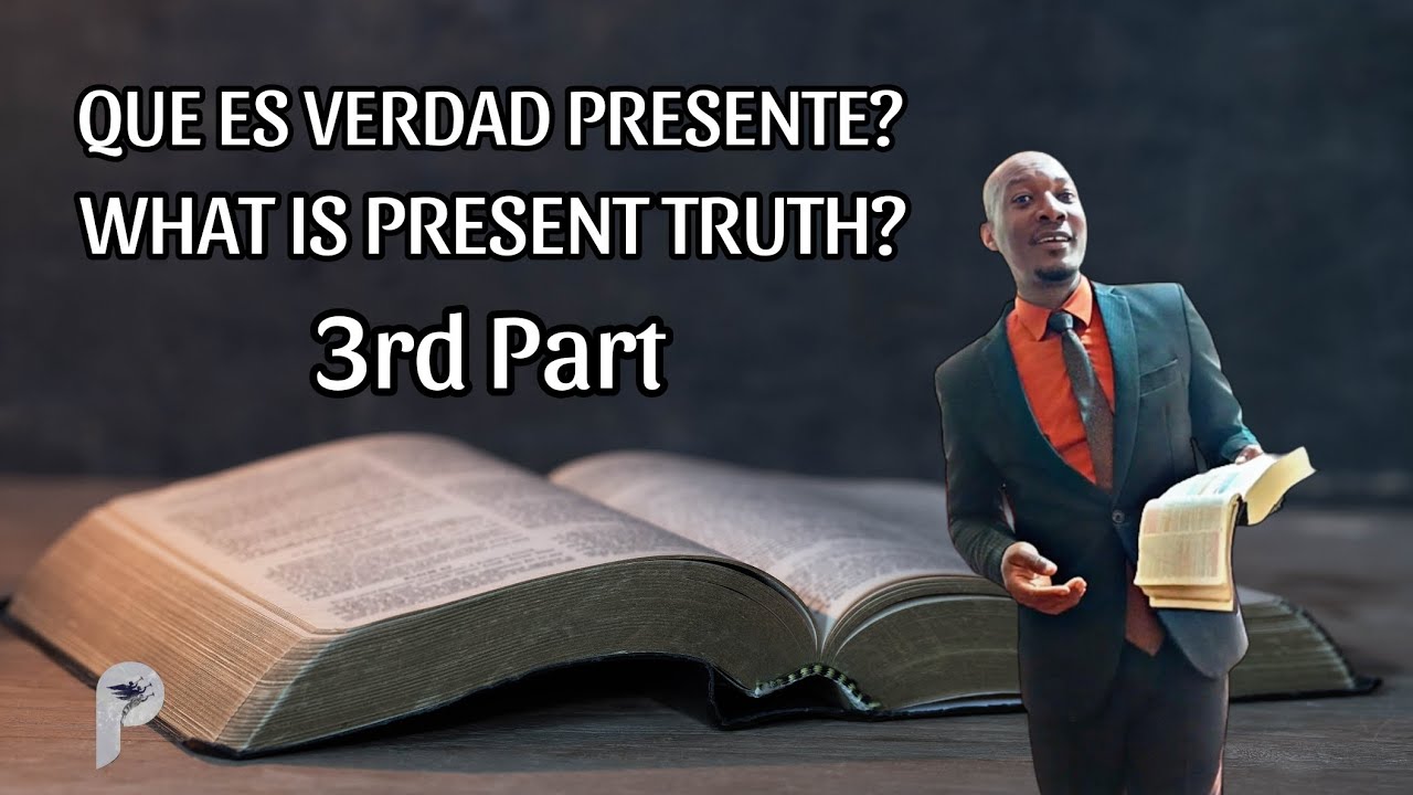 QUE ES VERDAD PRESENTE? / WHAT IS PRESENT TRUTH? PARTE 3 - YouTube