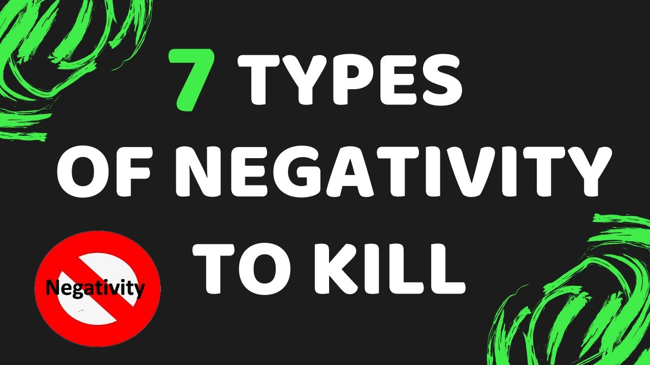 7 Types of Negativity To Kill - YouTube