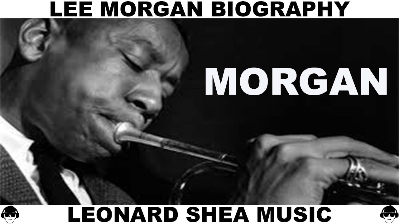 LEE MORGAN BIOGRAPHY - AMERICAN TRUMPET PLAYER AND COMPOSER - LEONARD ...