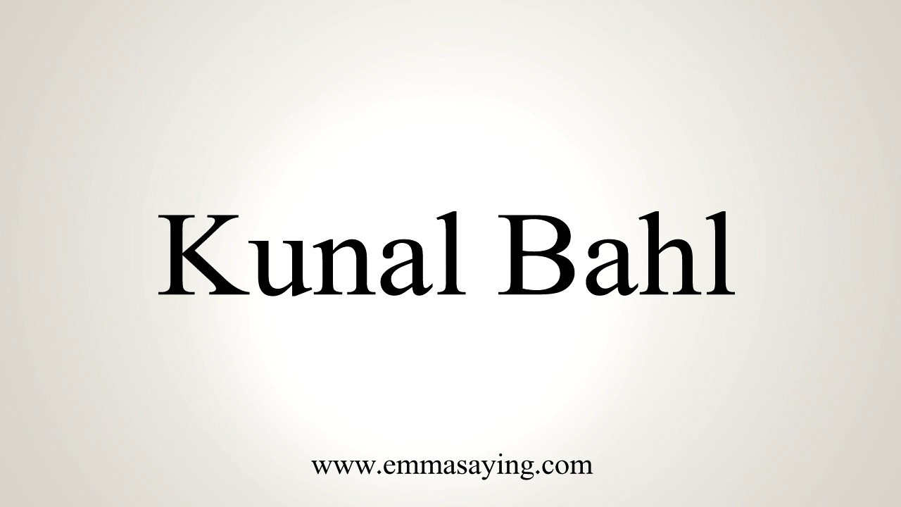 How To Pronounce Kunal Bahl - YouTube