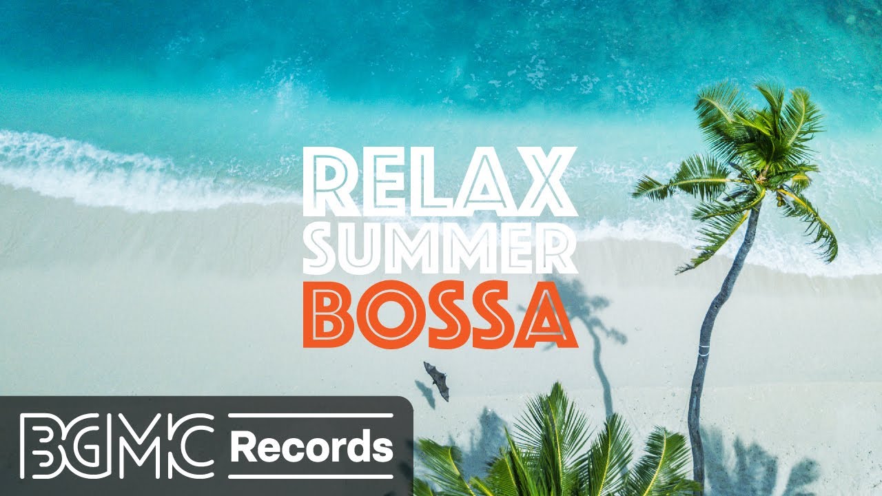 Relax Summer Bossa: Enjoy Bossa Nova for Chill, Work & Study - YouTube