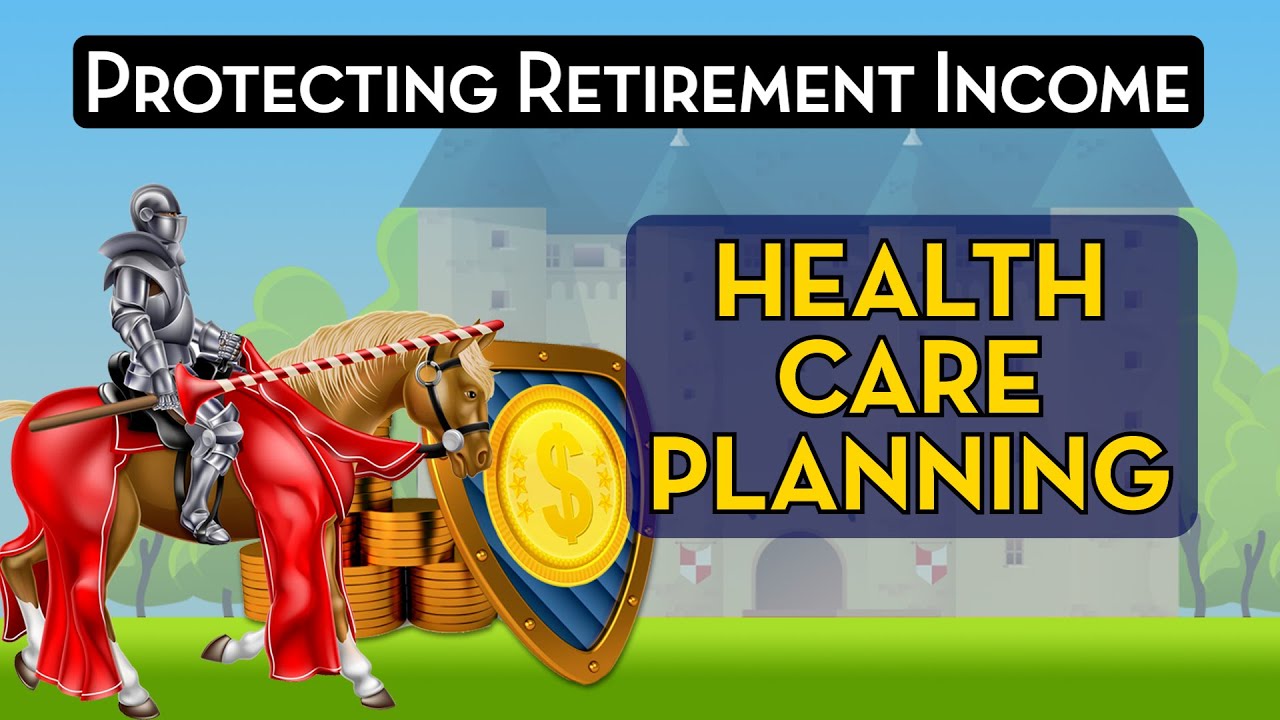 Protecting Retirement Income: Health Care Planning - YouTube