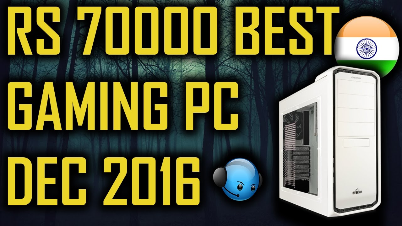 Rs 70000 Best Gaming PC Build India December 2016 YouTube rs-70000-best-gaming-pc-build-india-december-2016-youtube