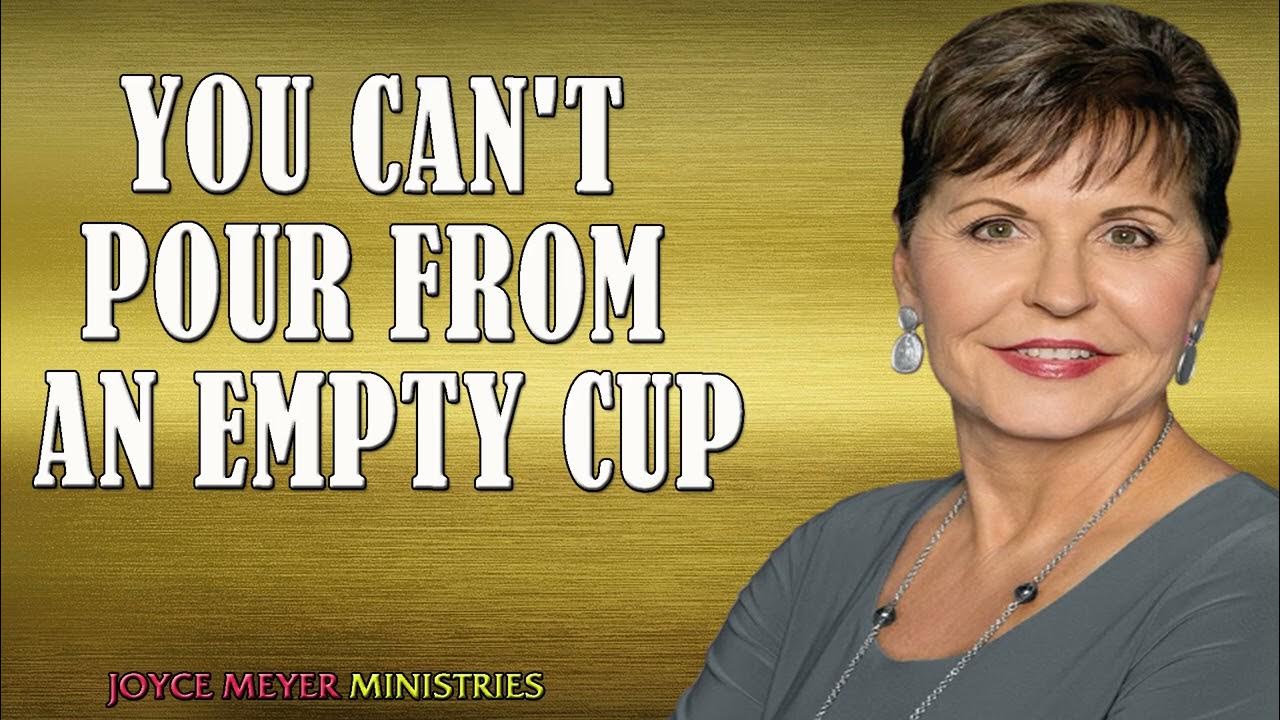 JOYCE MEYER PREACHING 2024 You Cant Pour From An Empty Cup ENJOYING EVERYDAY LIFE - YouTube
