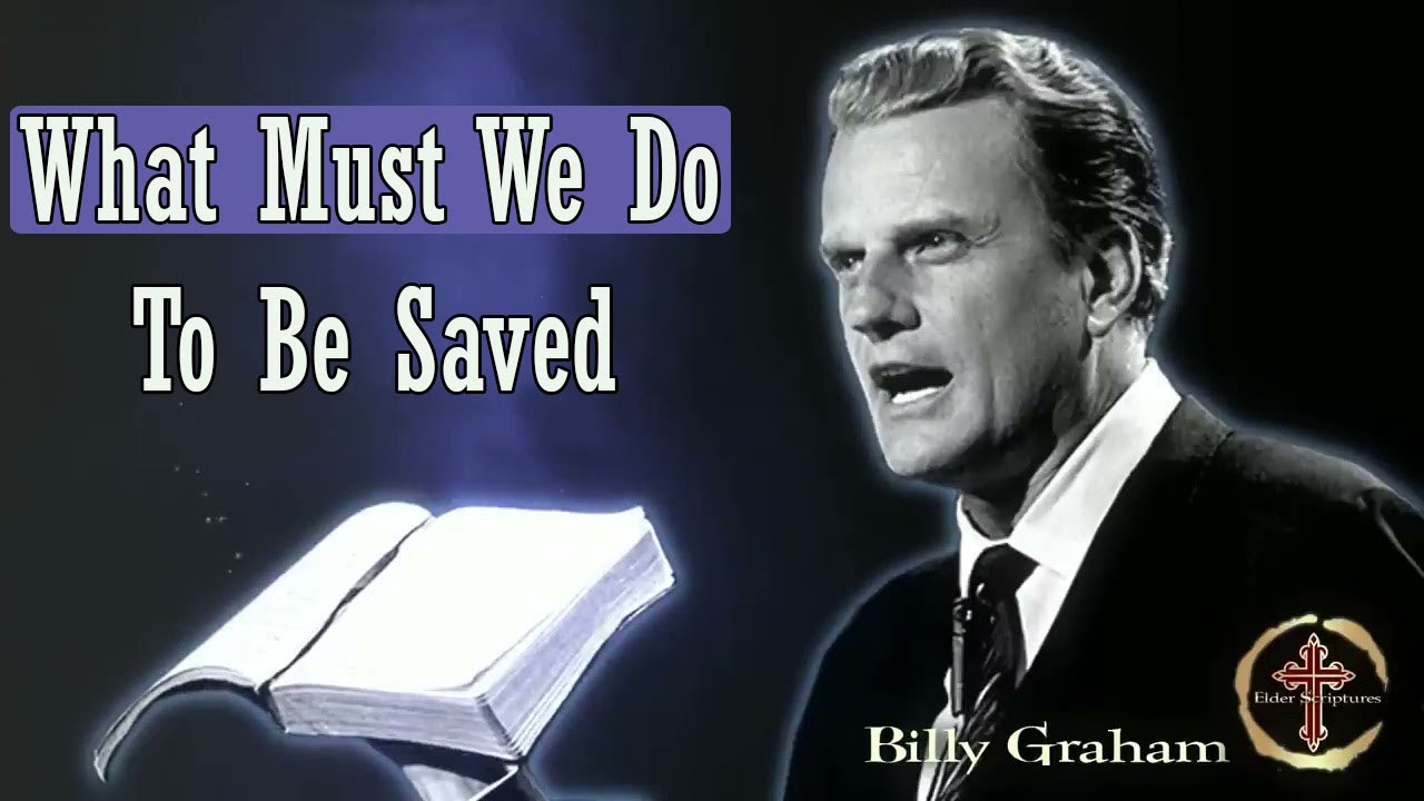 Dr Billy Graham sermon today - What Must We Do To Be Saved - YouTube
