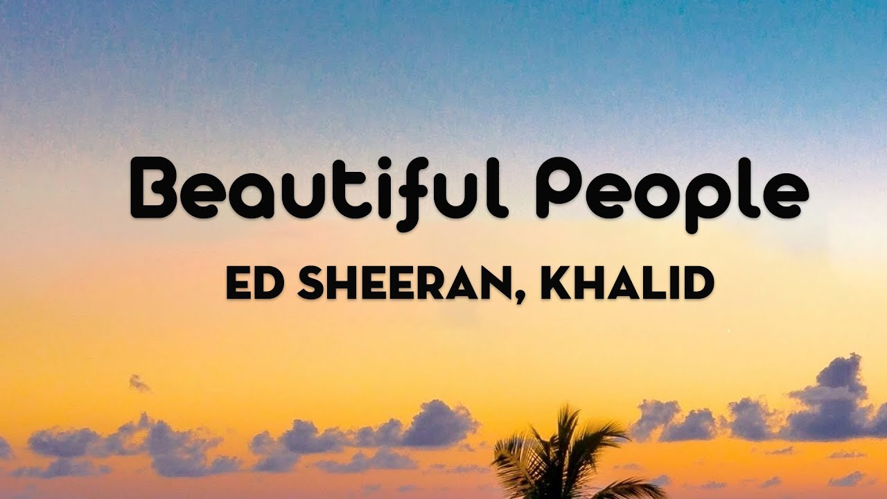 Ed Sheeran, Khalid – Beautiful People (Lyrics) - YouTube