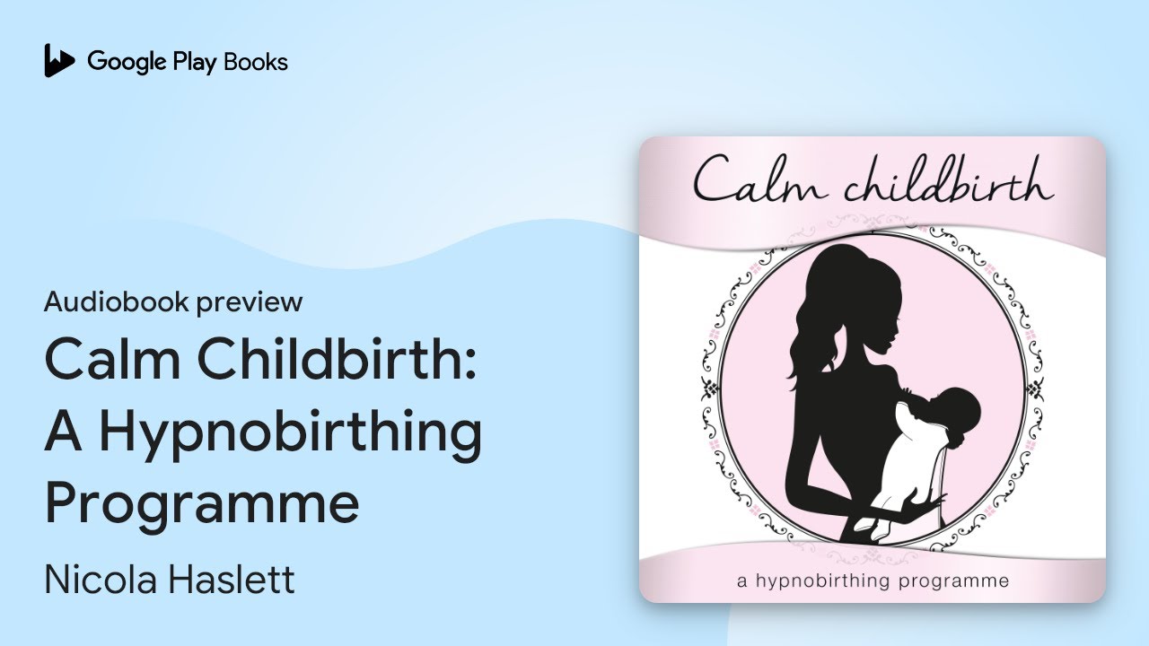 Calm Childbirth: A Hypnobirthing Programme by Nicola Haslett ...
