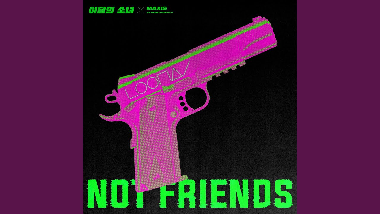 Not Friends (Sung by HeeJin, Kim Lip, JinSoul, Yves) (Prod. RYAN JHUN ...