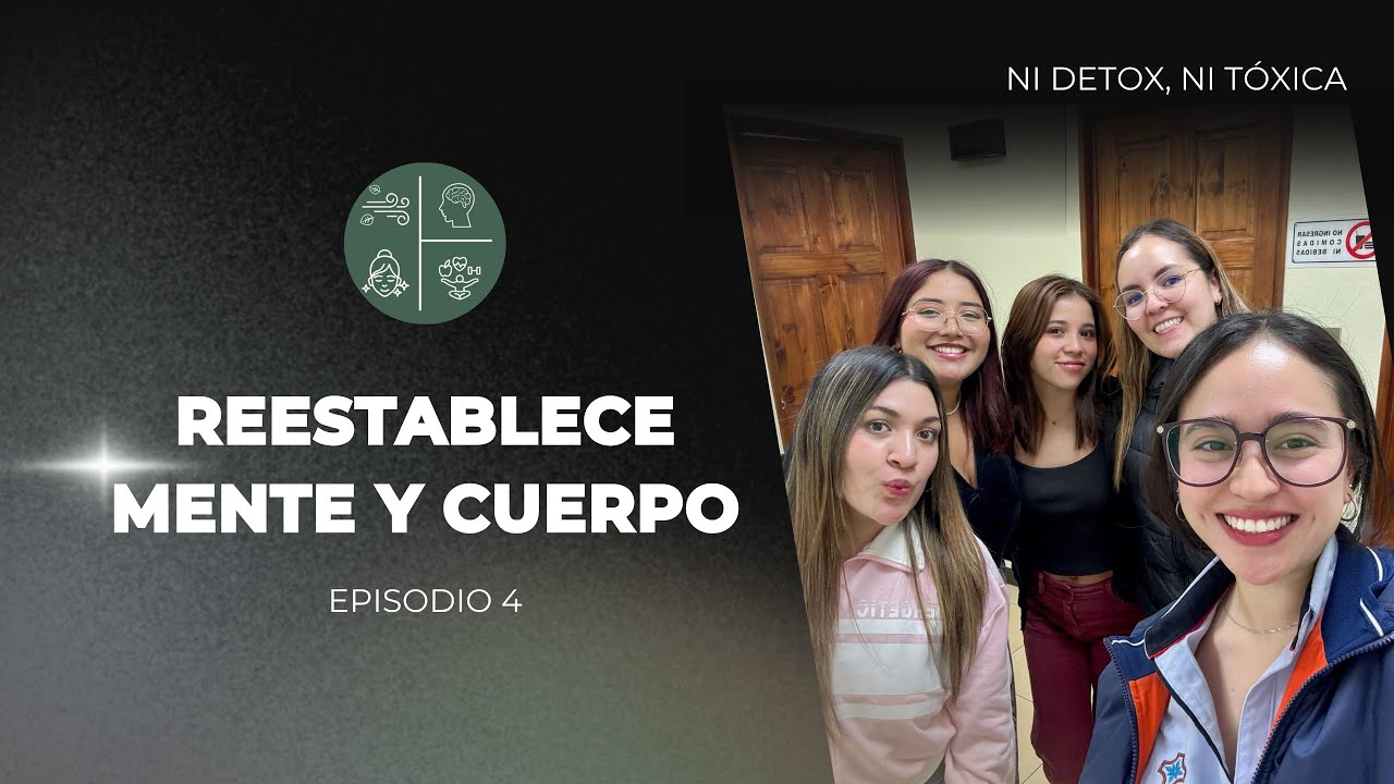 EPISODIO 4 | Reestablece mente y cuerpo | NI DETOX NI TÓXICA - YouTube