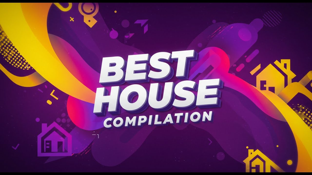 THE BEST HOUSE MIX COMPILATION FOR YOU - YouTube