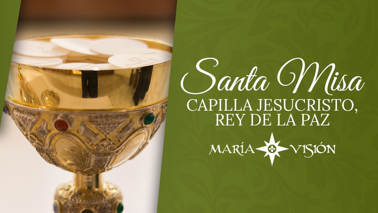 La Santa Misa en vivo, Capilla Jesucristo Rey de la Paz, María Visión ...