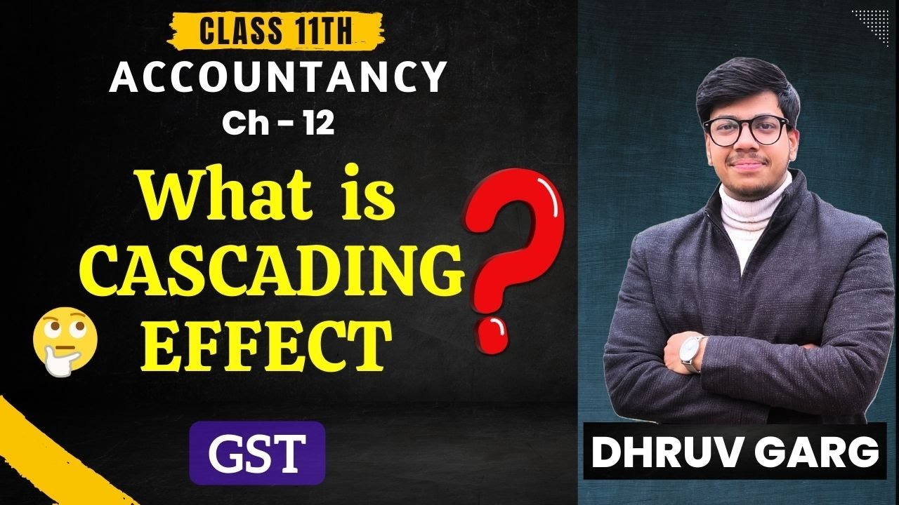 What is CASCADING EFFECT ? - GST | Class 11th | BY DHRUV GARG - YouTube