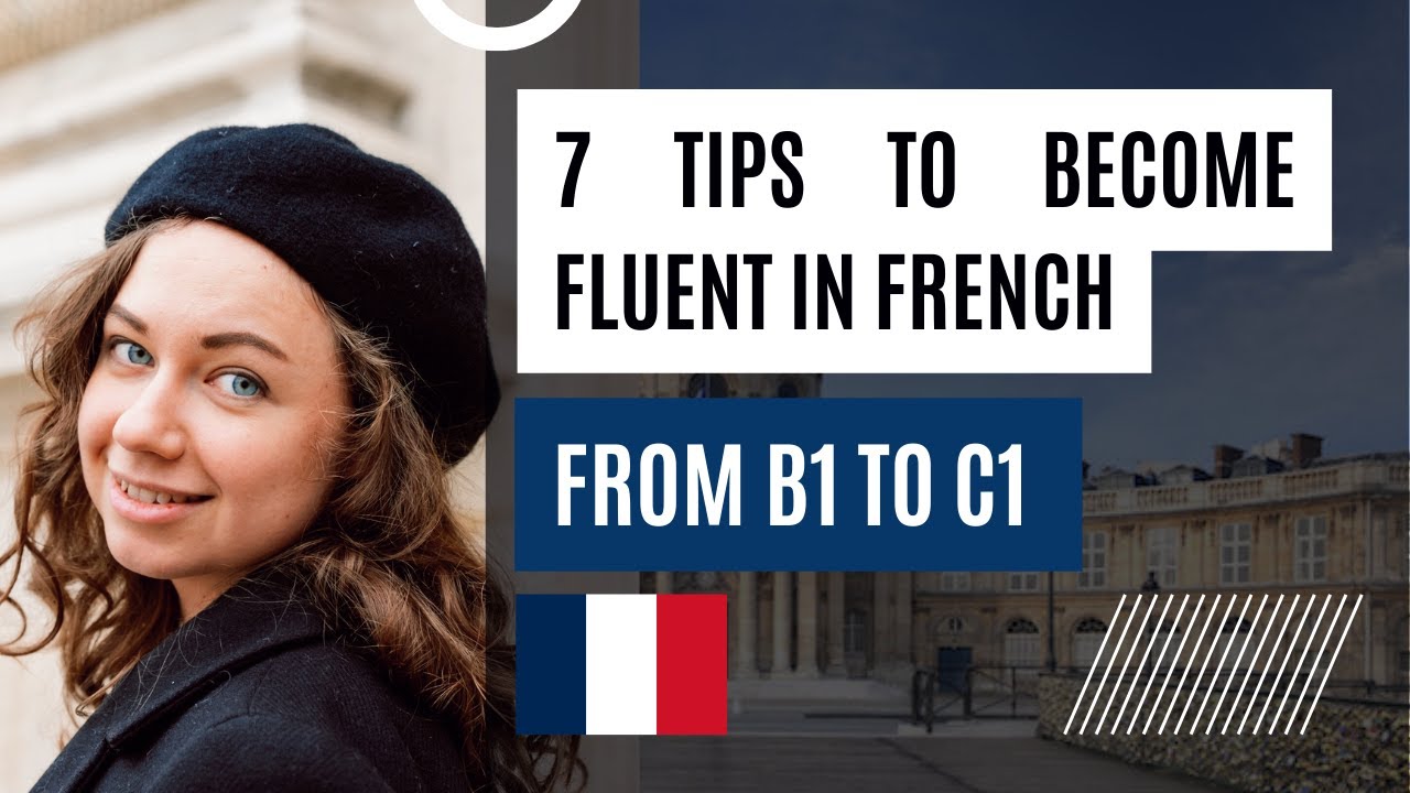 FRENCH: 7 tips how to get to C1 - YouTube