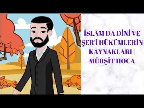 İSLÂM'DA DİNİ VE ŞER'Î HÜKÜMLERİN KAYNAKLARI  | MÜRŞİT HOCA