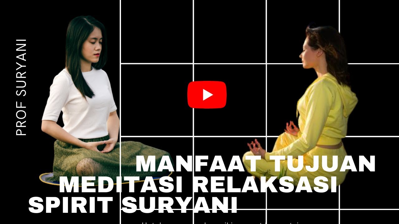 MANFAAT TUJUAN MEDITASI SPIRIT SURYANI - YouTube