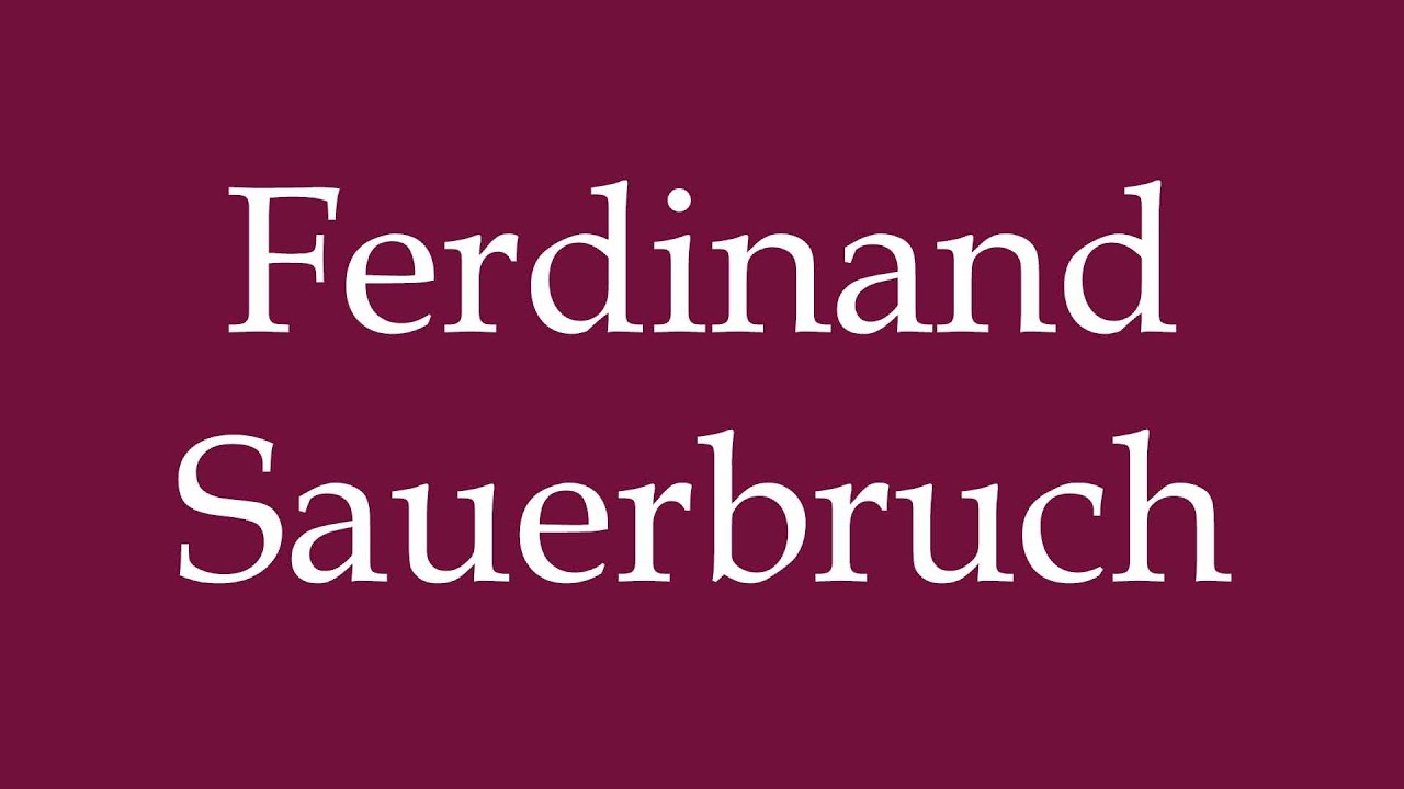 How to Pronounce ''Ferdinand Sauerbruch'' Correctly in German - YouTube