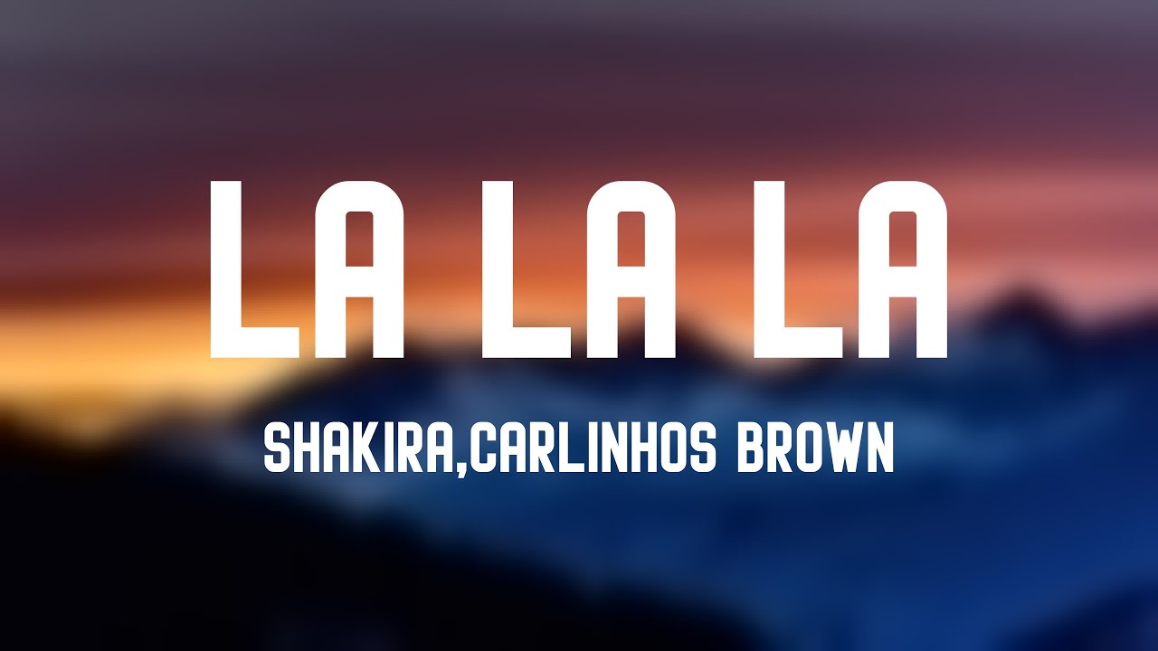 La La La - Shakira,Carlinhos Brown [Lyrics Video] 🍁 - YouTube
