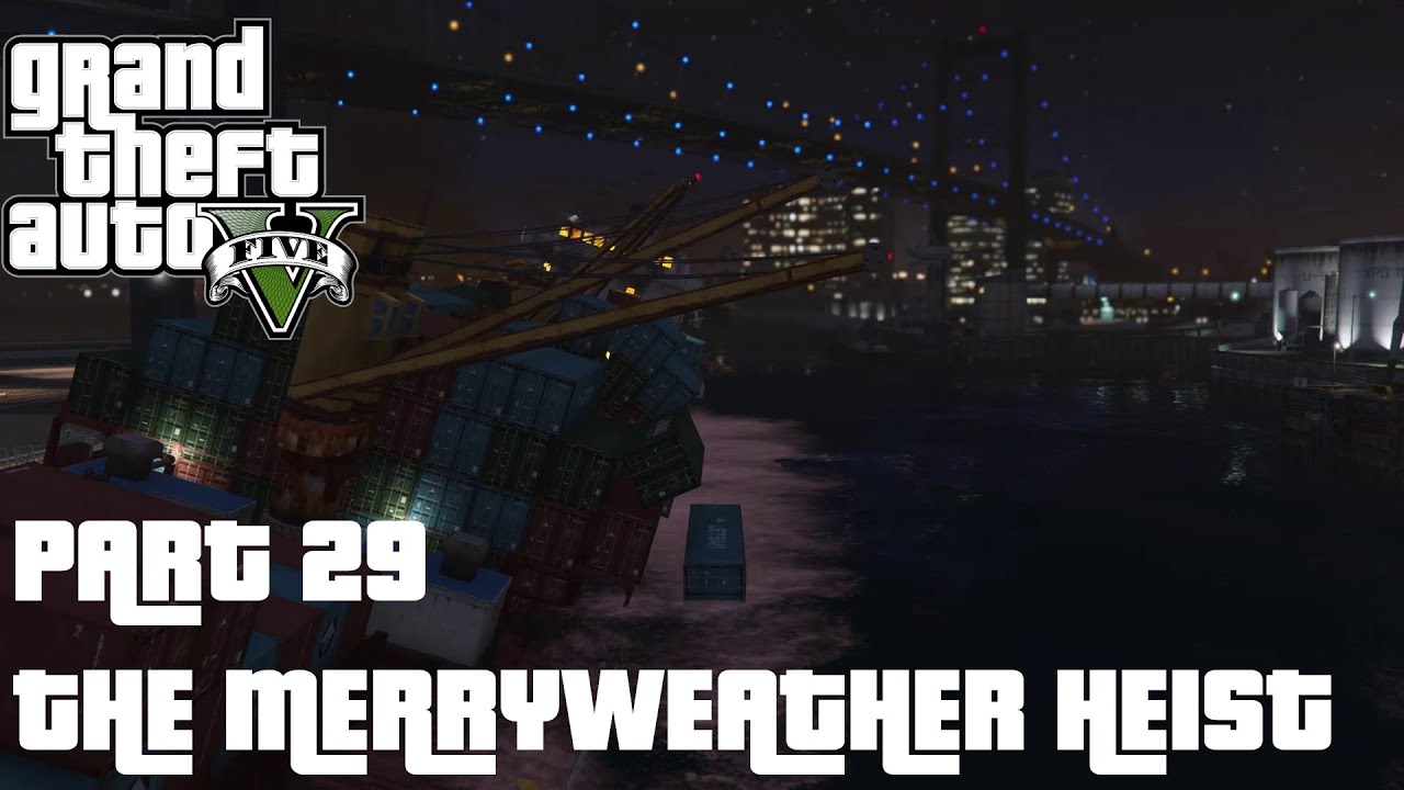 Grand Theft Auto 5 (GTA 5) - The Merryweather Heist (Freighter ...