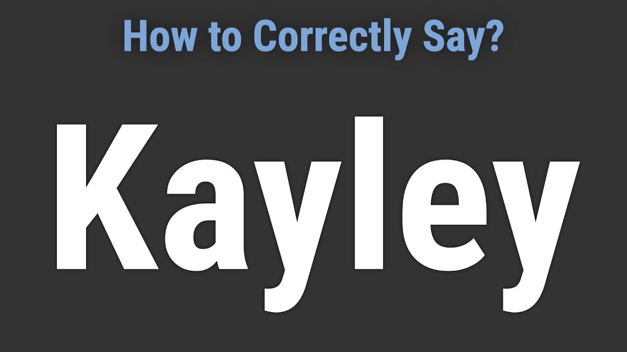 How to Pronounce Name Kayley (Correctly!) - YouTube