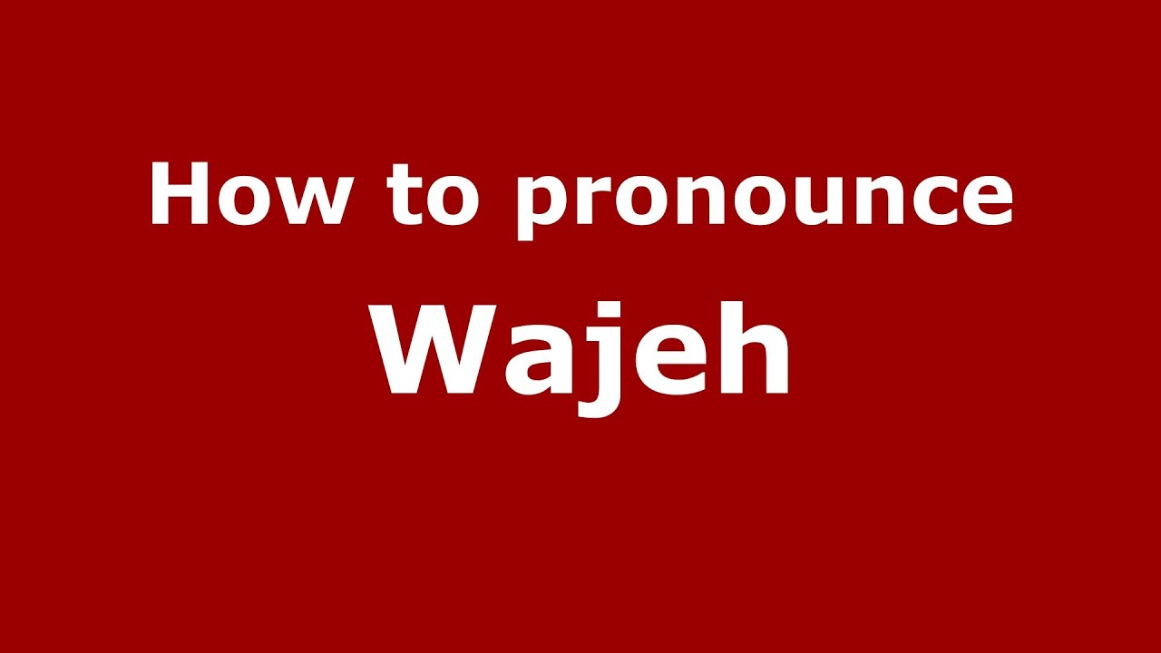 How to pronounce Wajeh (Arabic/Morocco) - PronounceNames.com - YouTube