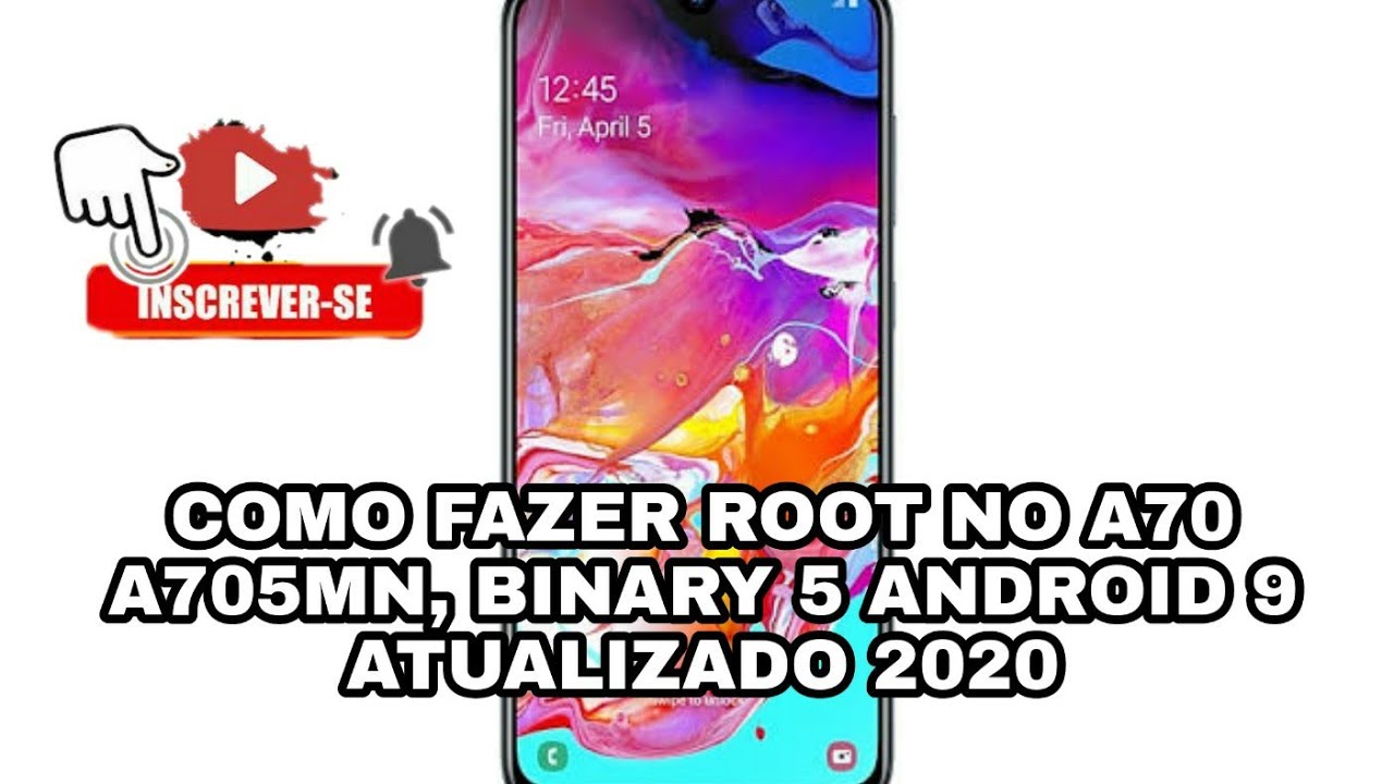 COMO FAZER ROOT NO A70 A705MN ANDROID 9, B5, BINARY 5, ATUALIZADO 2020 ...