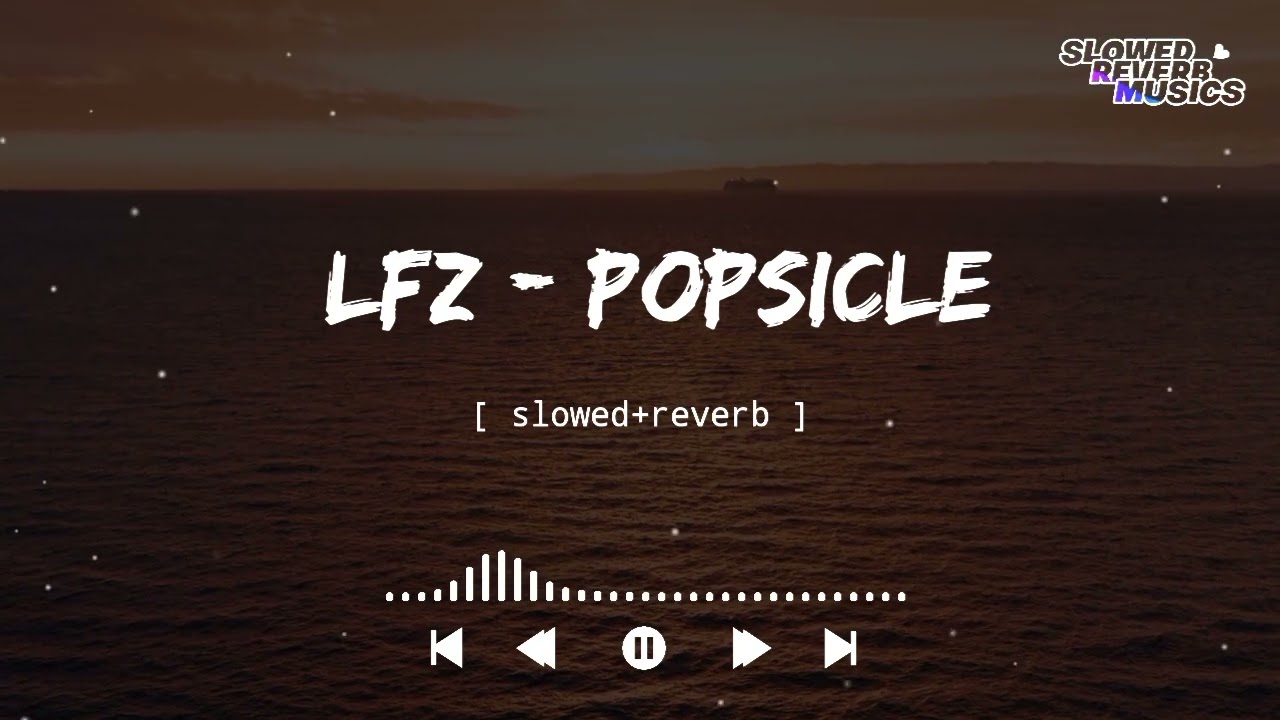 LFZ - Popsicle (Slowed+Reverb) || Slowed Reverb Musics || Ncs Release ...