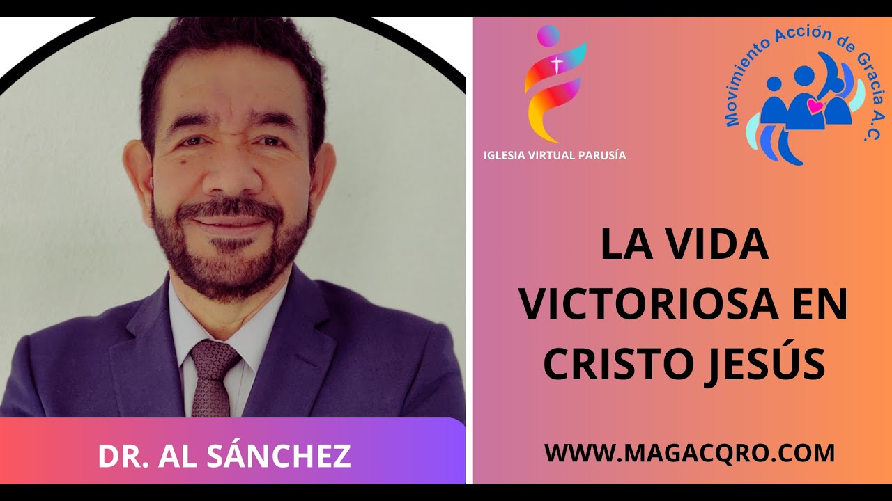 LA VIDA VICTORIOSA EN CRISTO JESÚS || MAGAC || DR. AL SÁNCHEZ - YouTube