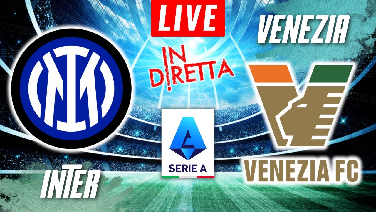 INTER MILAN VS VENEZIA LIVE | ITALIAN SERIE A FOOTBALL MATCH IN DIRETTA ...