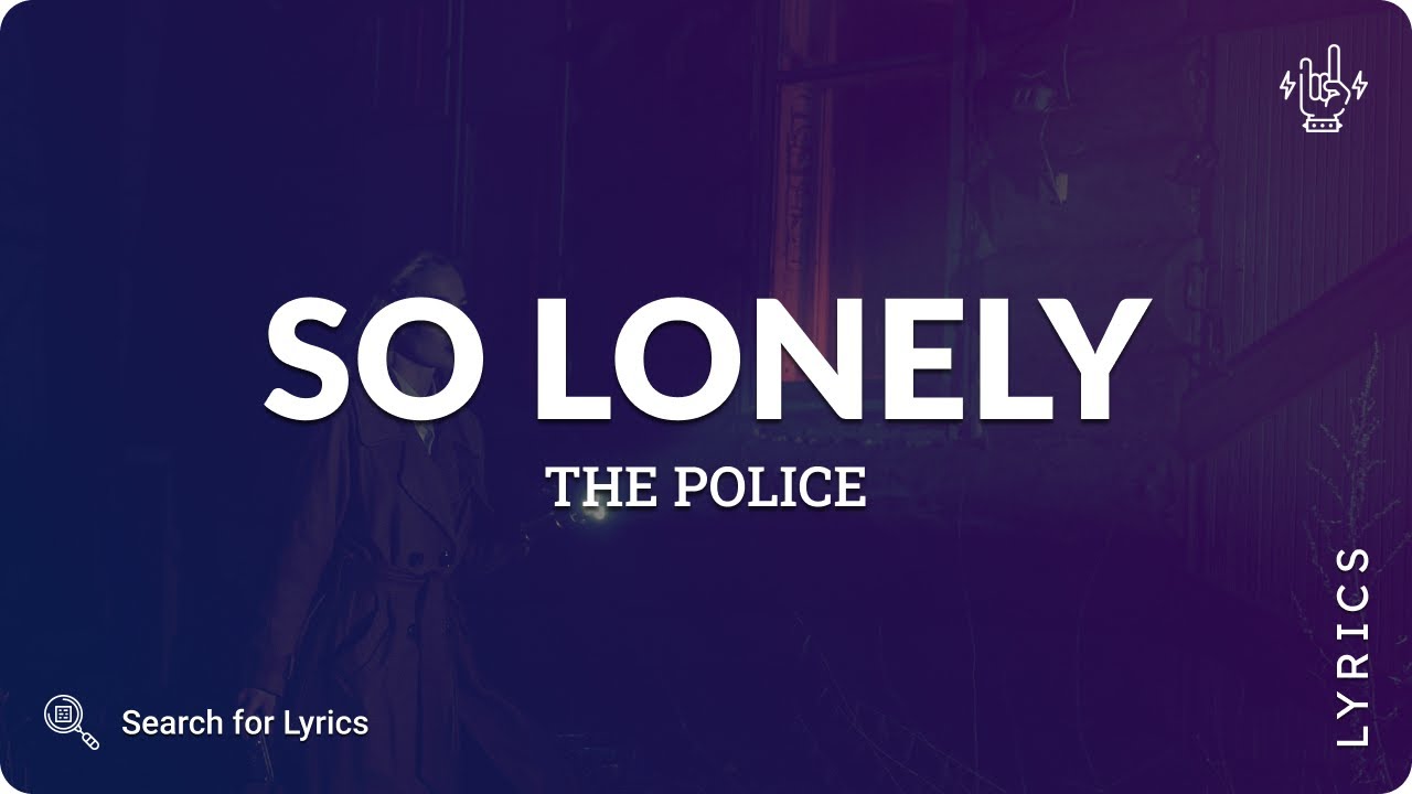 The Police - So Lonely (Lyrics for Desktop) - YouTube