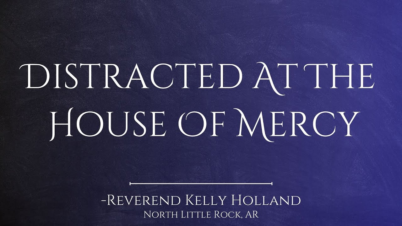 "Distracted At The House Of Mercy"-Reverend Kelly Holland - YouTube