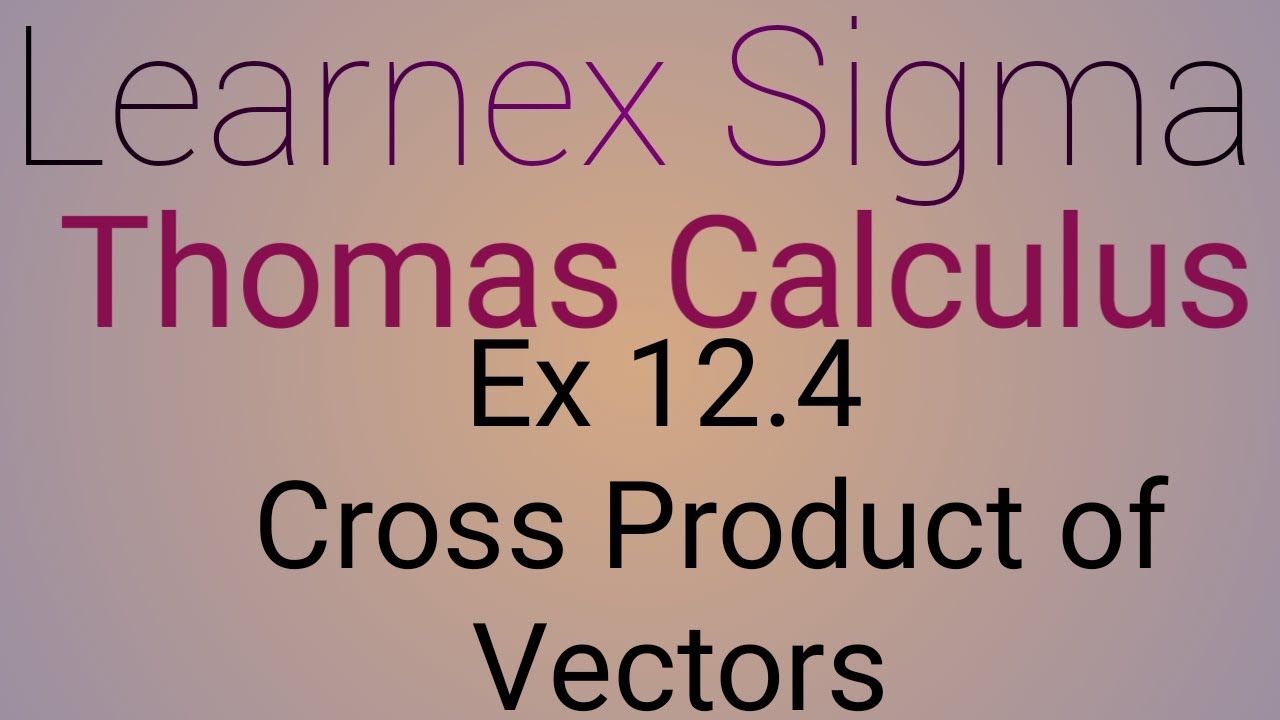Cross product of vectors || Thomas calculus 12.4 ||Learnex Sigma - YouTube