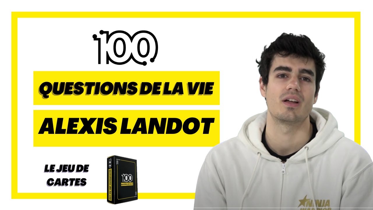 Les 100 questions de la vie avec Alexis Landot - YouTube