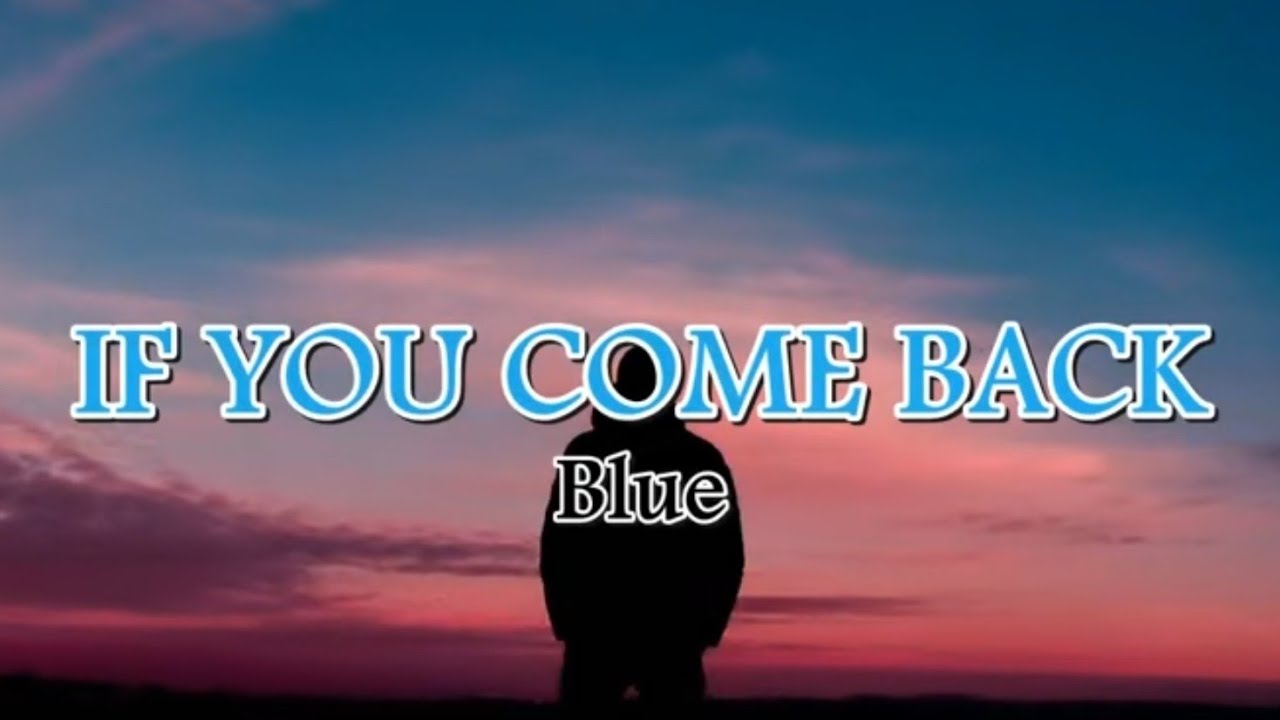 If you come back - Blue (Lyrics) - YouTube
