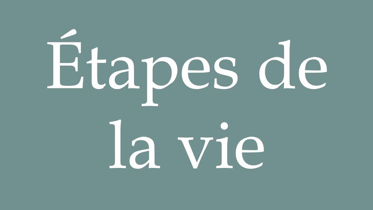 How to Pronounce ''Étapes de la vie'' (Stages of life) Correctly in ...