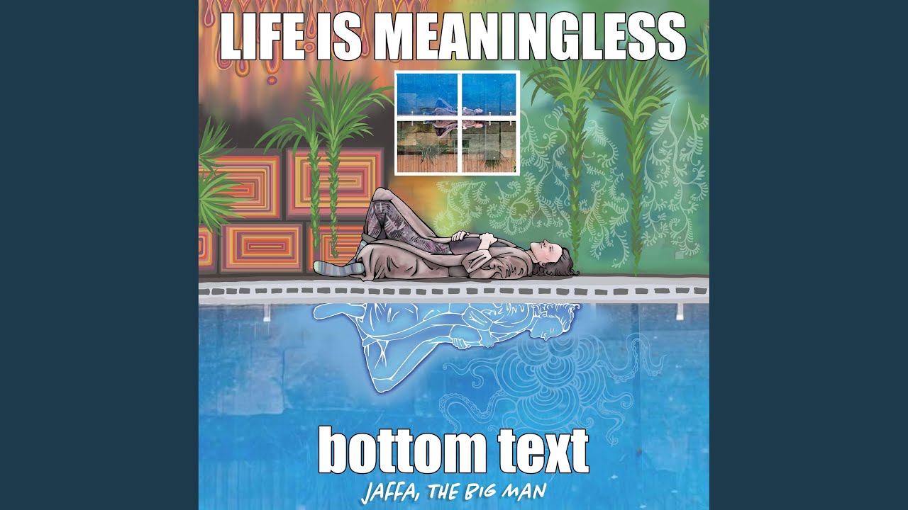Life is Meaningless: bottom text - YouTube