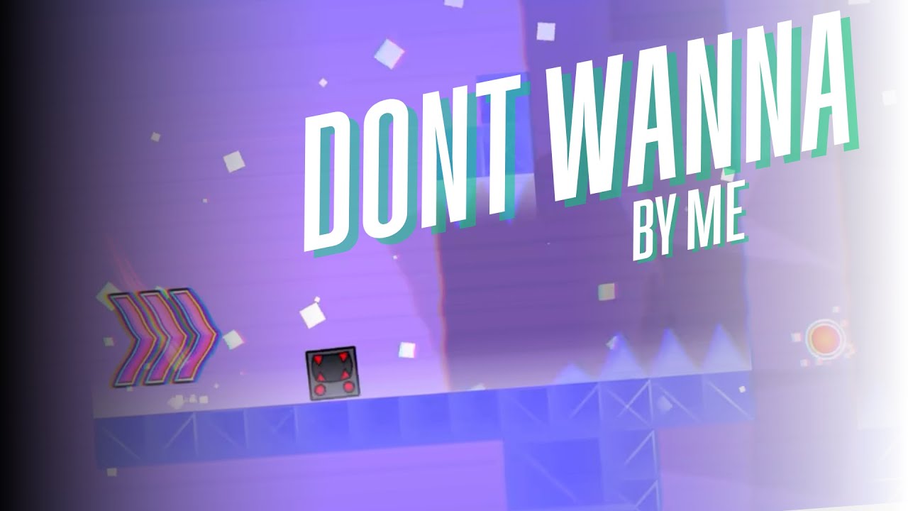 “Don’t Wanna” - Geometry Dash level by me - YouTube