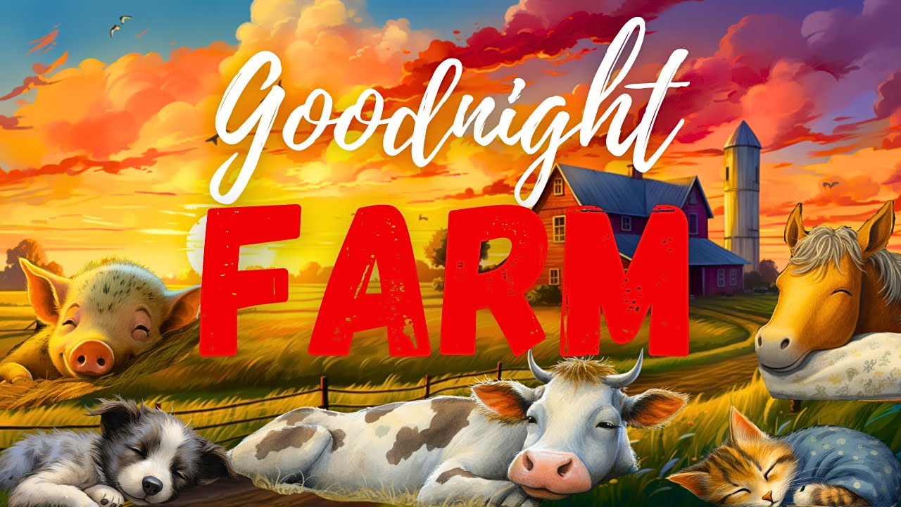 Goodnight Farm 🐄 The ULTIMATE Rhyming Sleep Story for Toddlers & Babies ...