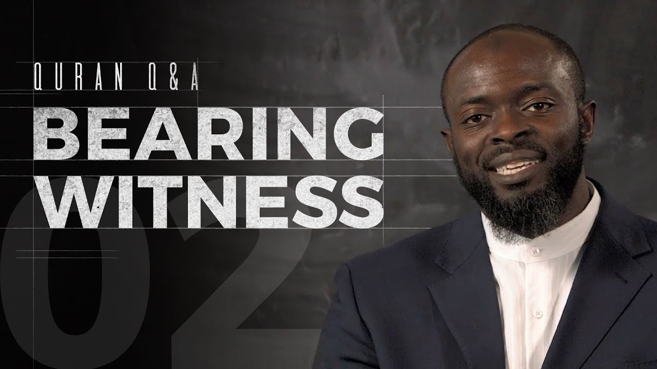 Bearing Witness - Quran Q&A - Abdullah Oduro - YouTube