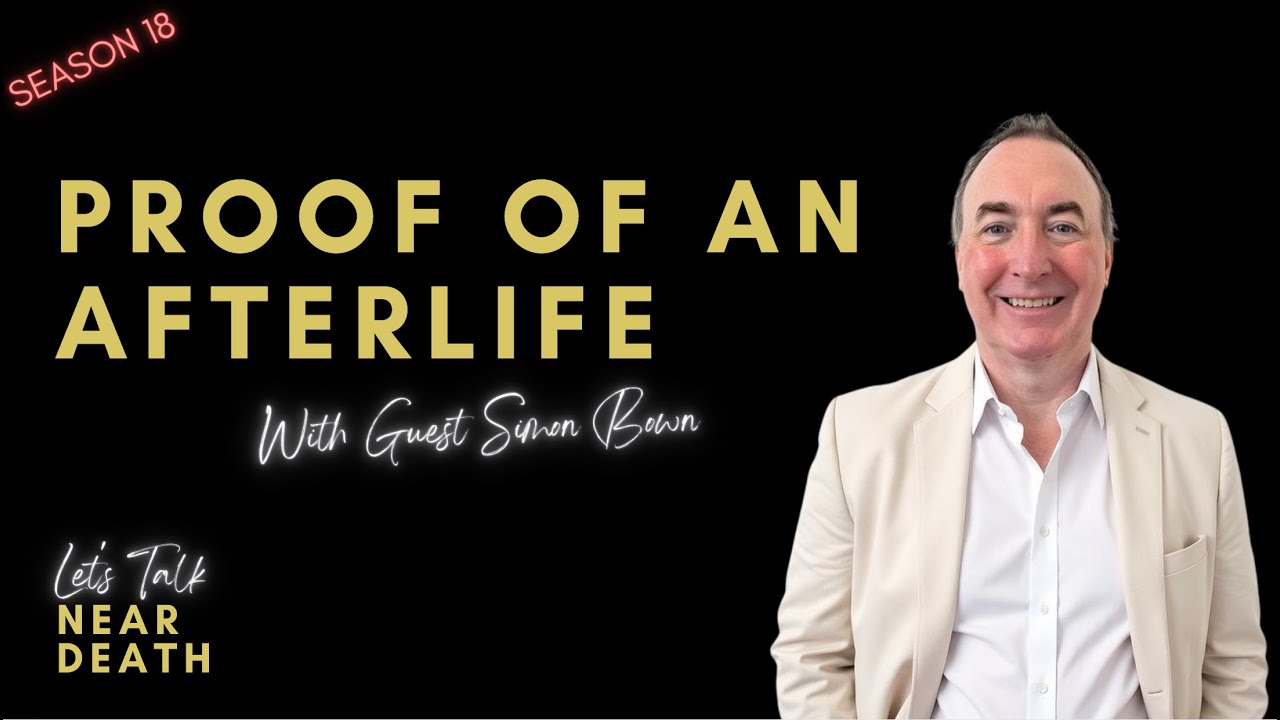 Let's Talk Near Death: Proof of an Afterlife with Simon Bown - YouTube