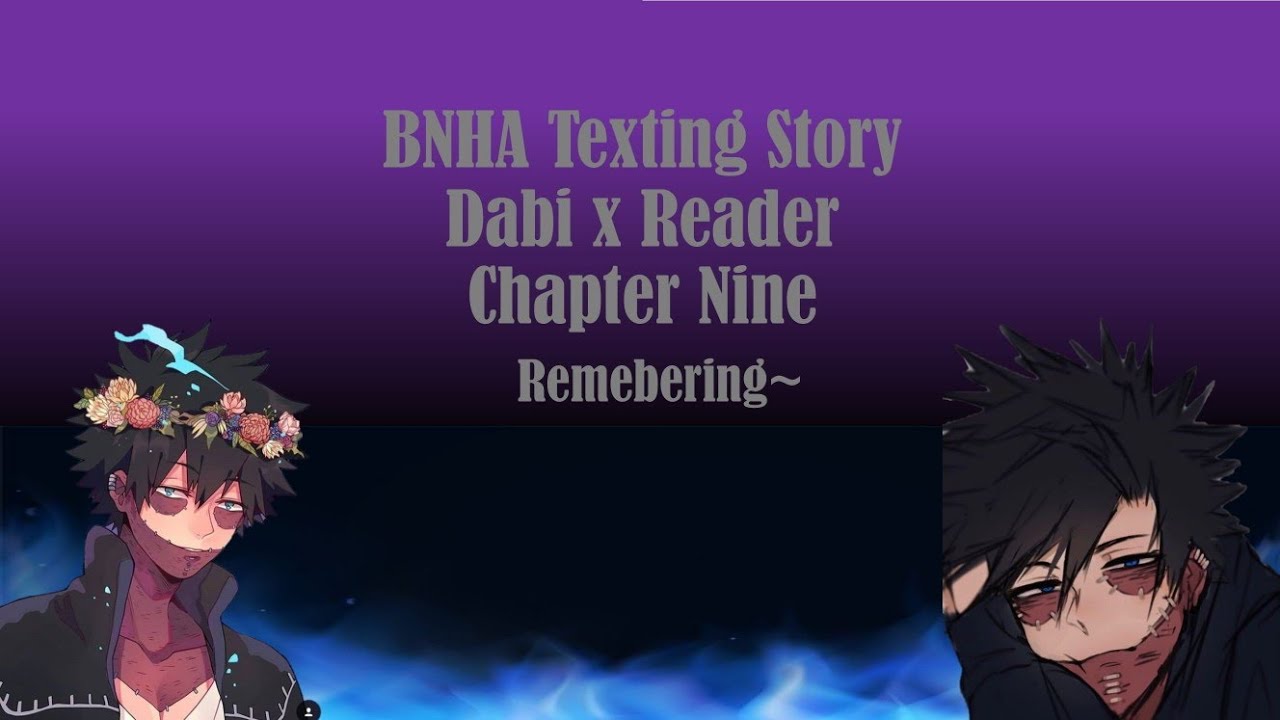 BNHA/MHA Texting Story 'Dabi x (Y/n)' Chapter Nine: Remembering~ - YouTube