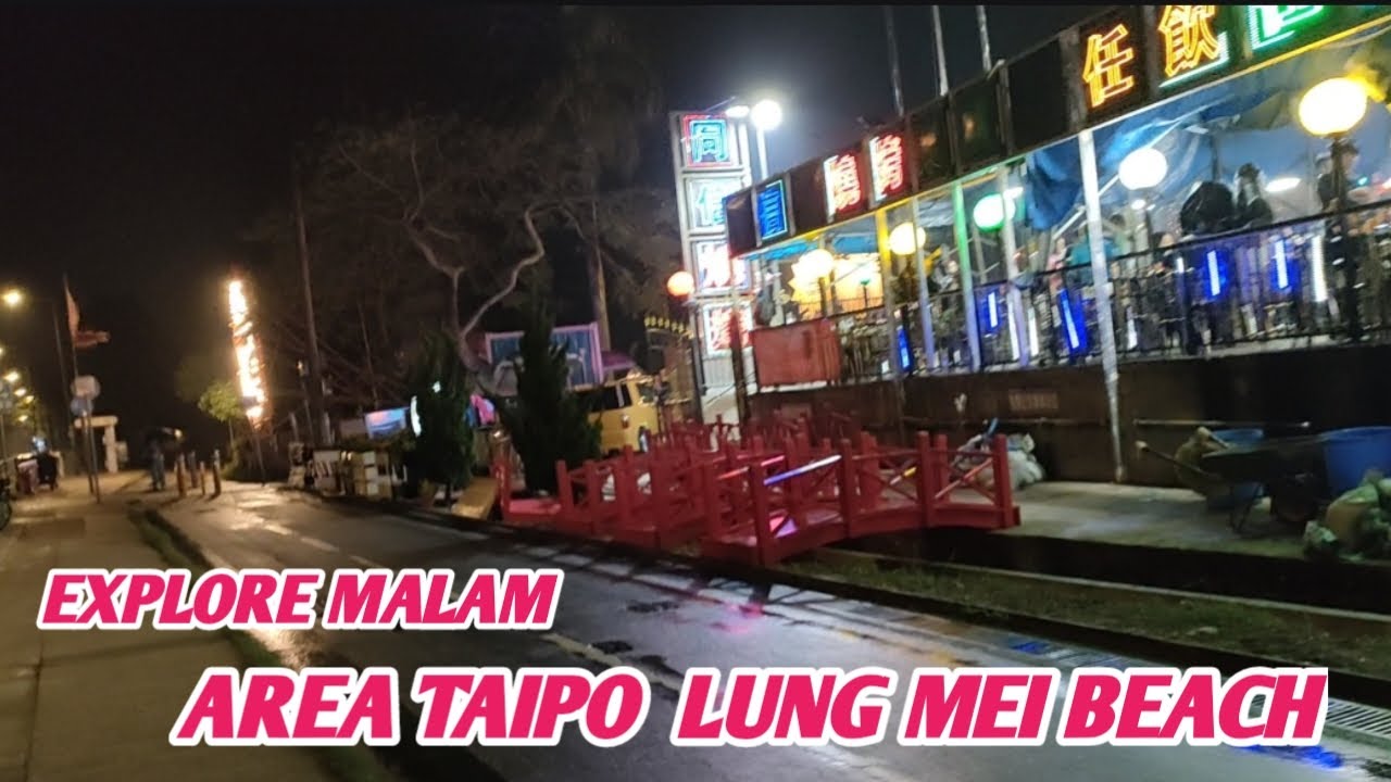 MENYUSURI JALAN MALAM HARI DI AREA TAIPO LUNG MEI BEACH HONGKONG ...