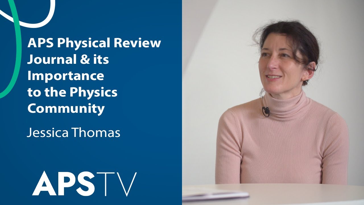 Jessica Thomas on the APS Physical Review Journal and its Importance to the Physics Community ...