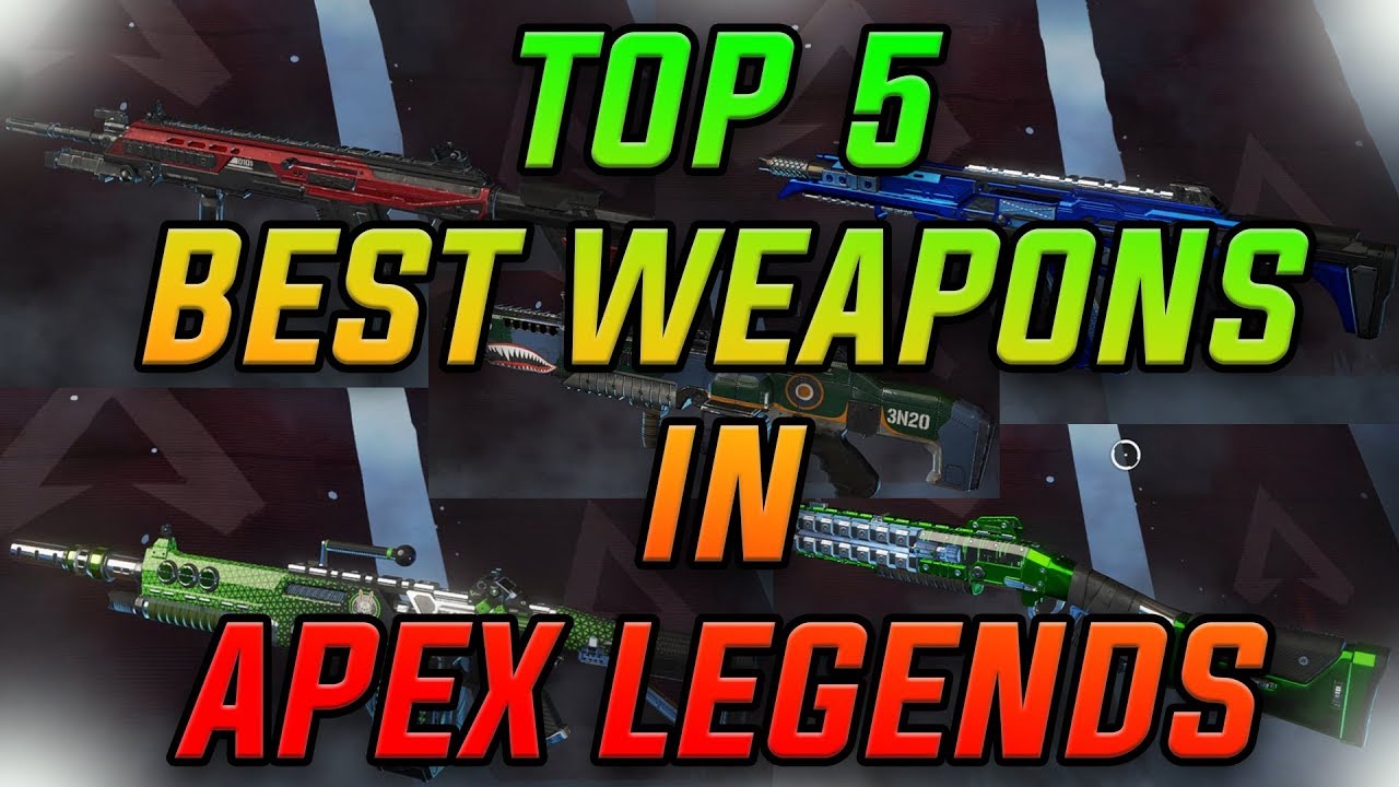 APEX LEGENDS TOP 5 WEAPONS! WHAT GUNS TO PICK UP AND WHY! APEX LEGENDS ...
