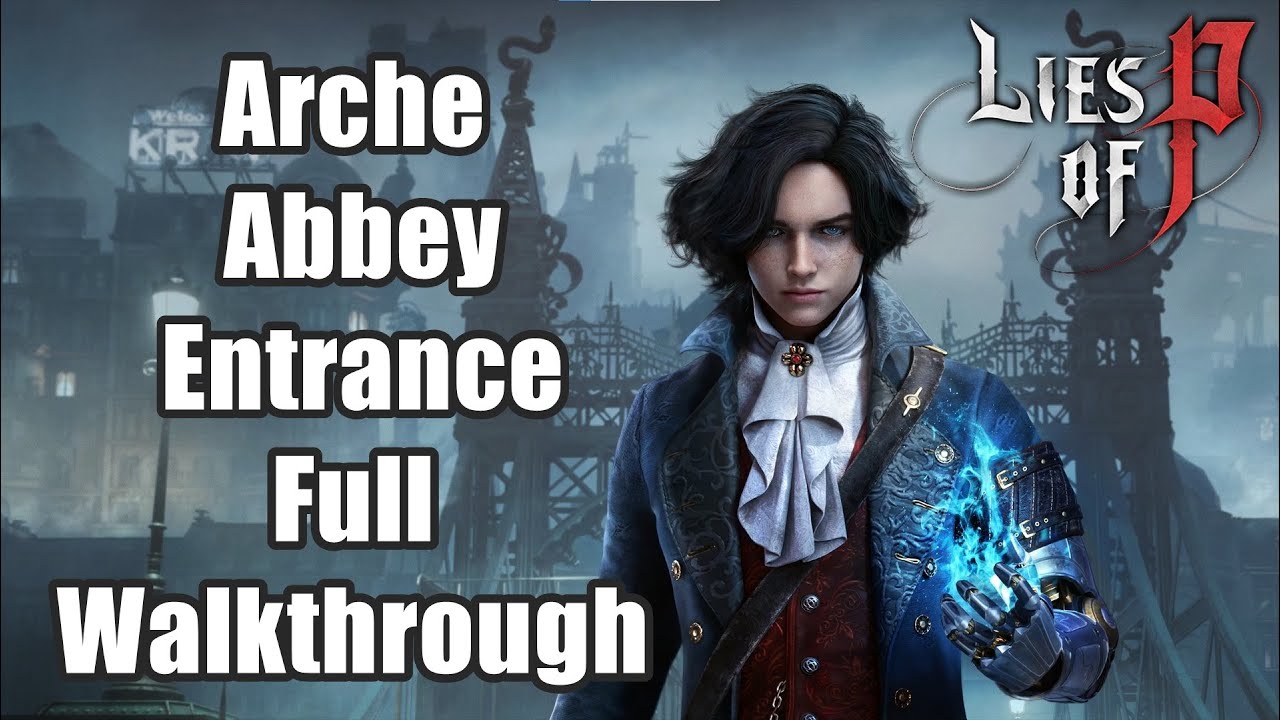Lies of P - Arche Abbey Entrance Full Walkthrough - YouTube