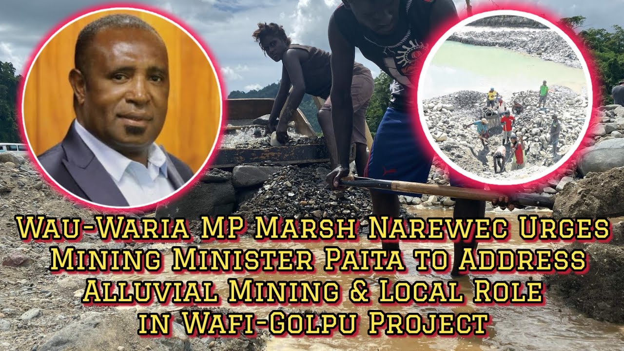 Alluvial Mining Issues Highlighted by Wau-Waria MP Marsh Narewec # ...