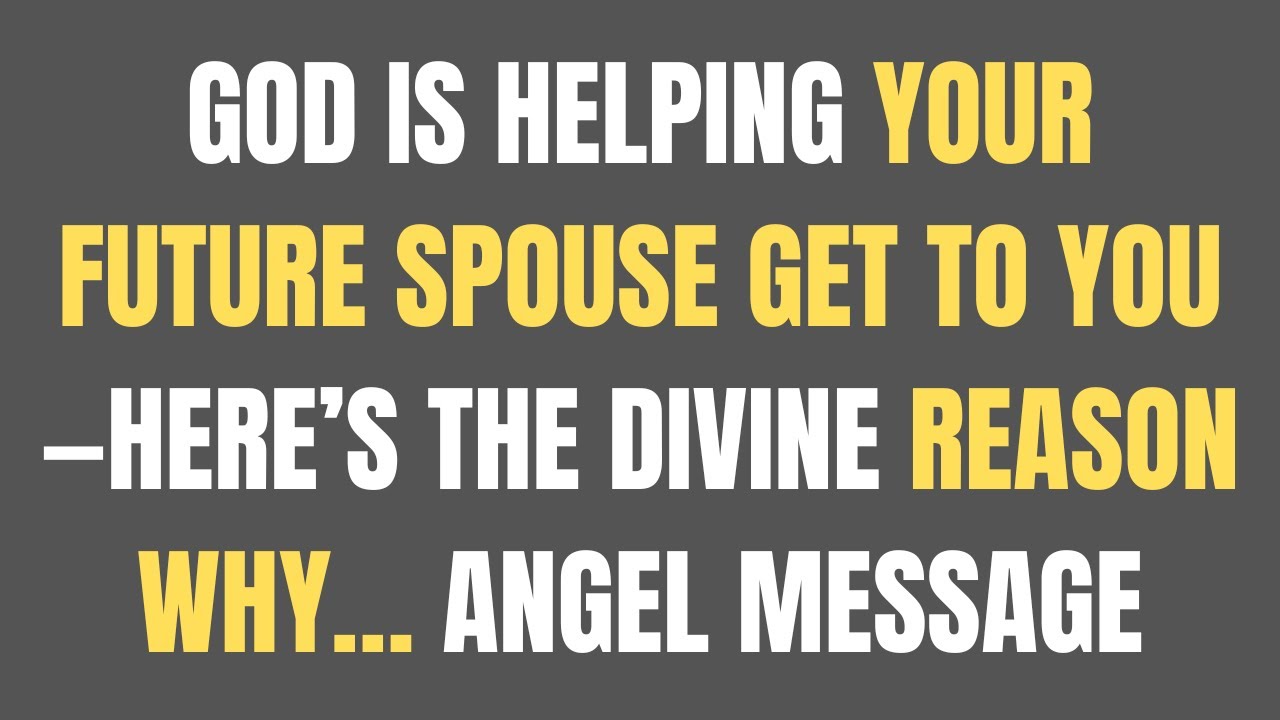 Angels Say; God Is Helping Your Future Spouse Get to You—Here’s the ...