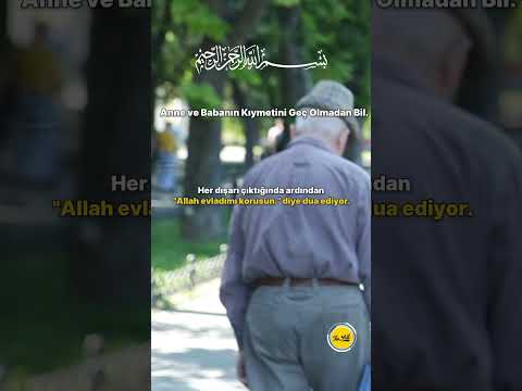 🕌 Anne ve Babanın Kıymetini Geç Olmadan Bil.