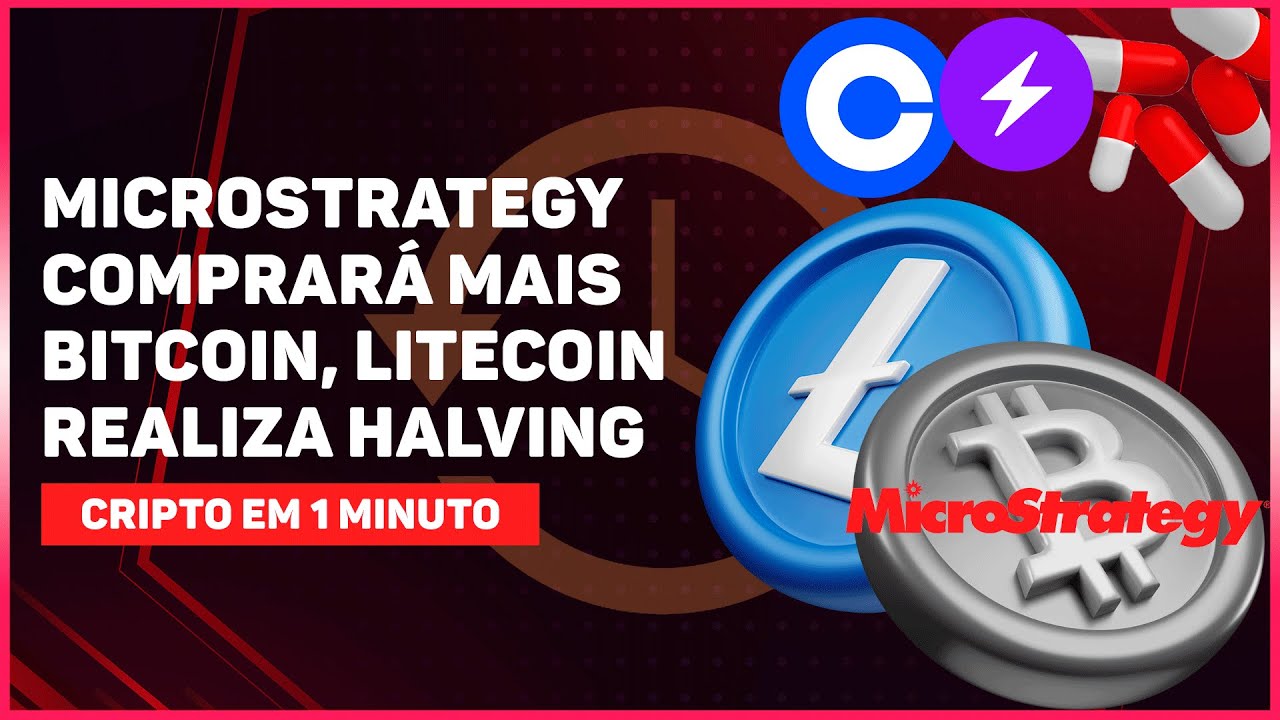 MICROSTRATEGY COMPRARÁ MAIS BTC, LITECOIN REALIZA HALVING E COINBASE PRETENDE USAR LIGHTNING ...