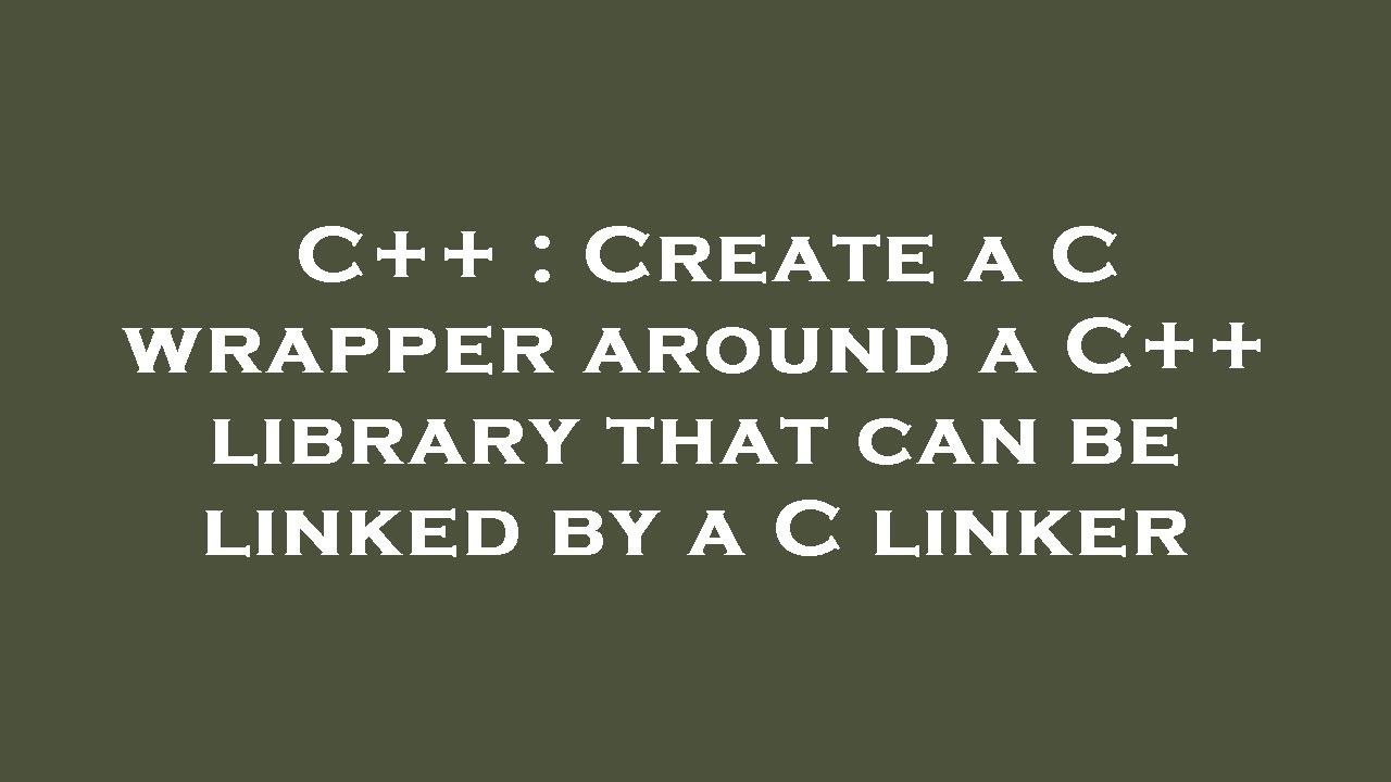 C Create A C Wrapper Around A C Library That Can Be Linked By A C Linker Youtube 2524
